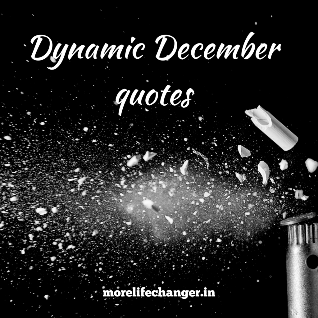 28 Dynamic December Quotes - More life changer